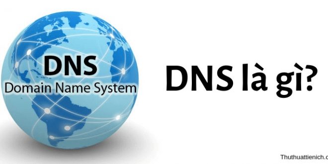 DNS là gì? Cách đổi DNS nhanh trên máy tính Windows 10/8/7/XP