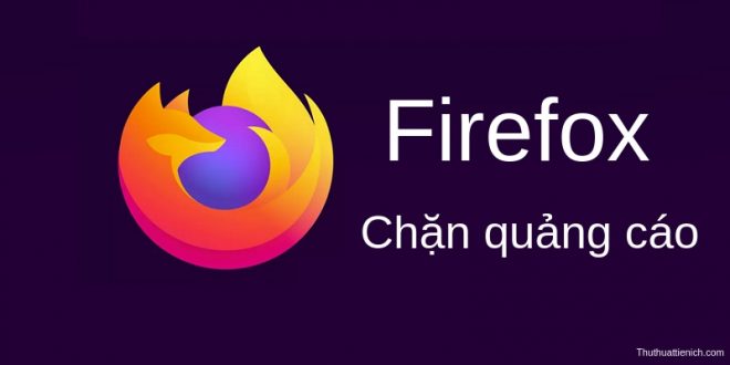 Cách chặn quảng cáo trên trình duyệt Firefox nhanh, hiệu quả