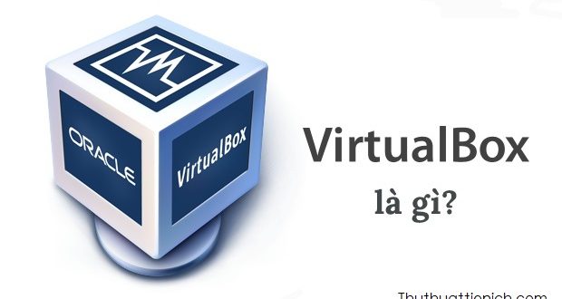 Virtualbox là gì? Máy ảo là gì?