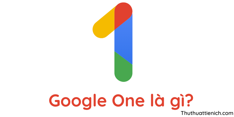 Google One là gì? Bạn có cần tới Google One không?