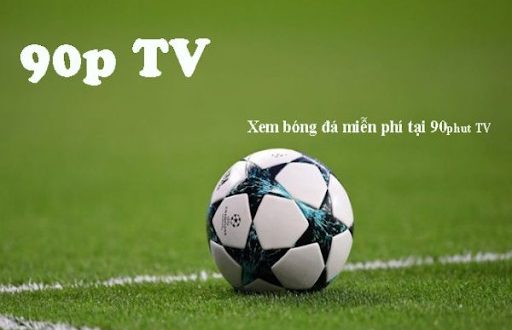 90 phút trực tiếp bóng đá hấp dẫn nhất hiện nay