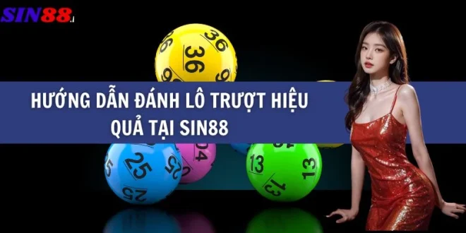 Hướng dẫn đánh lô trượt hiệu quả tại Sin88